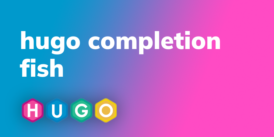 hugo completion fish
