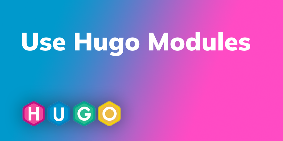 Use Hugo Modules